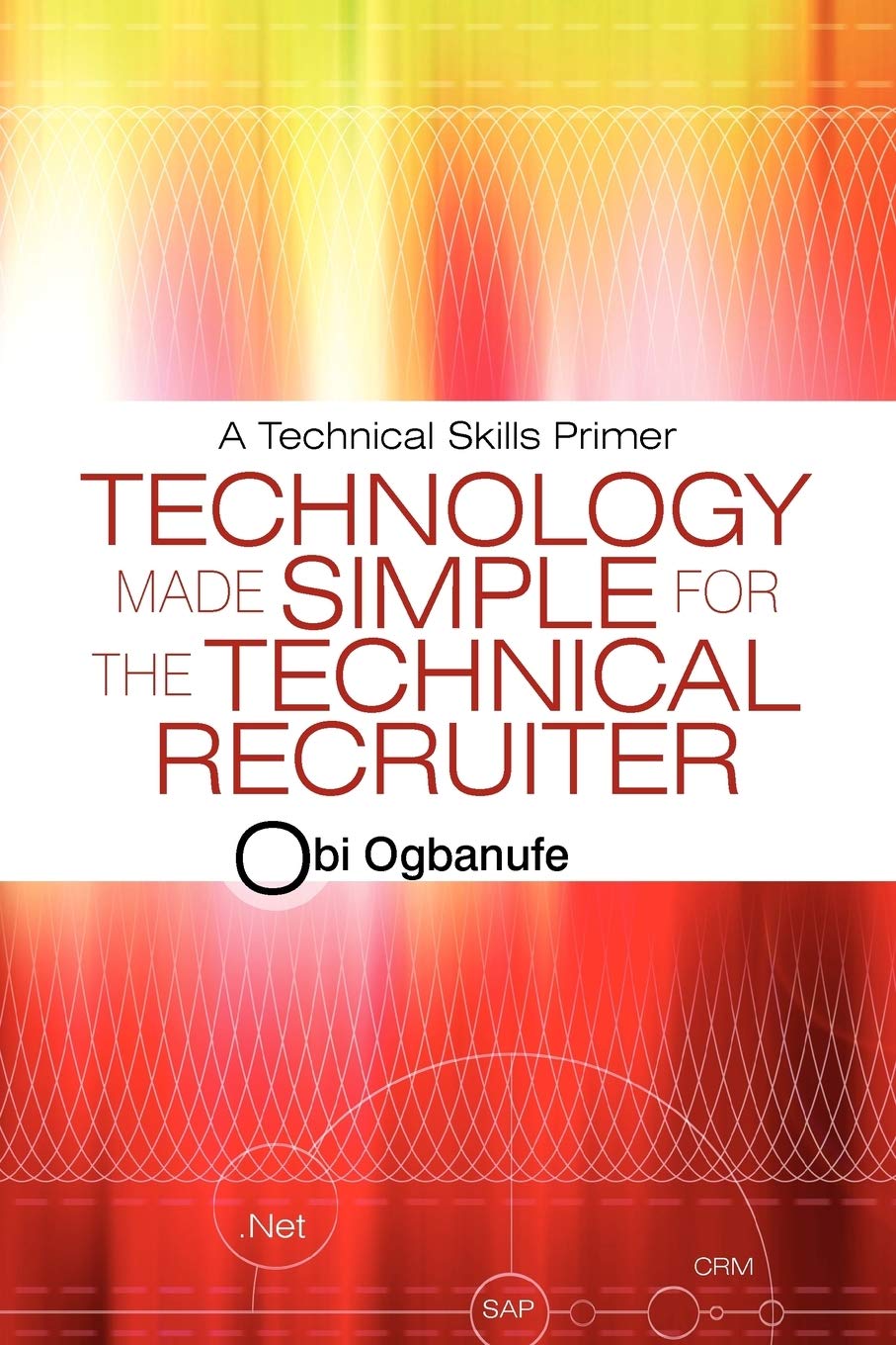 Technology Made Simple for the Technical Recruiter: A Technical Skills ...