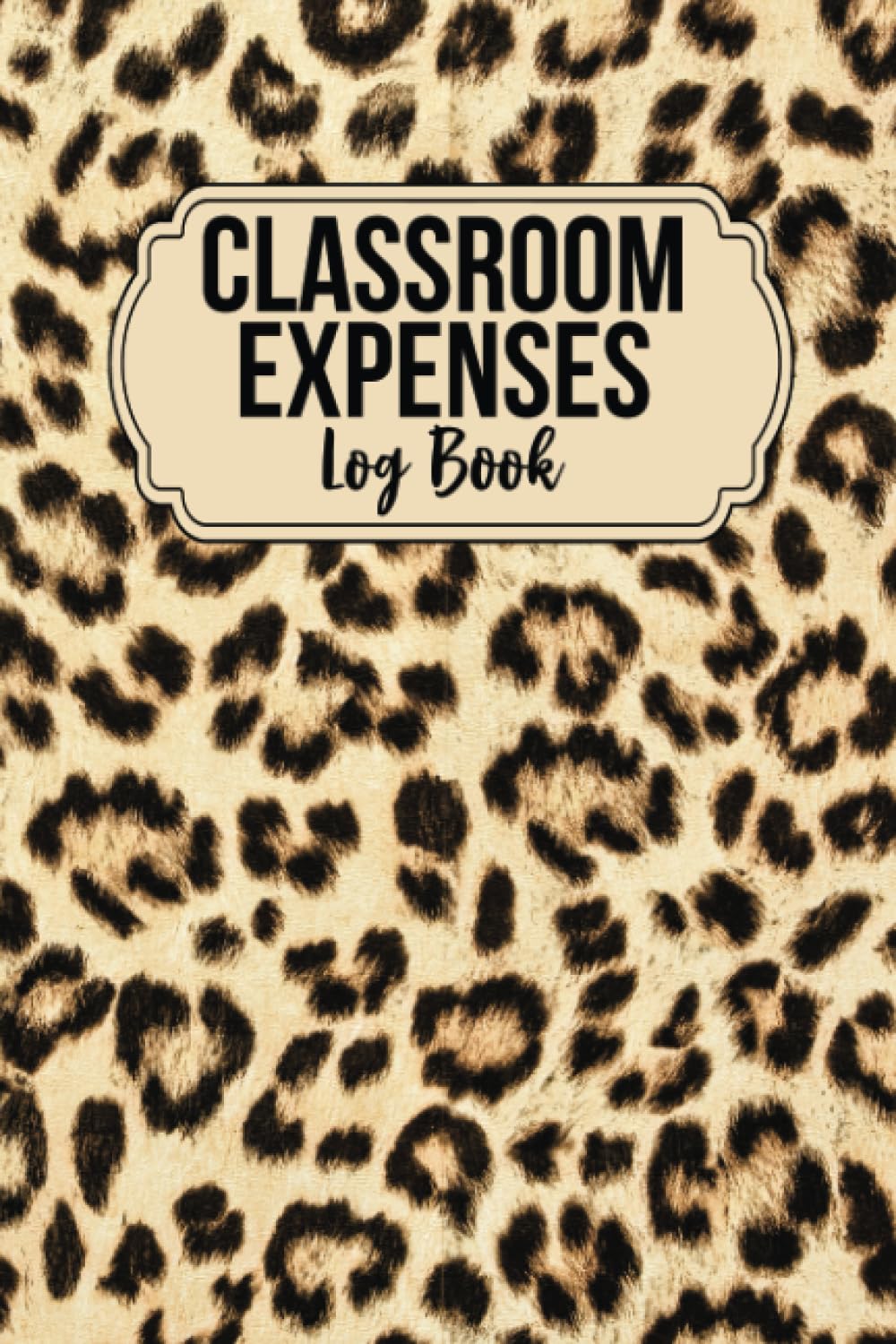 Classroom Expense Log Book: Cheetah Print Ledger Book for Teachers to ...