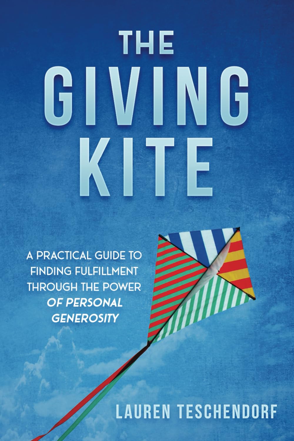 The Giving Kite: A Practical Guide to Finding Fulfillment Through the Power of Personal ...