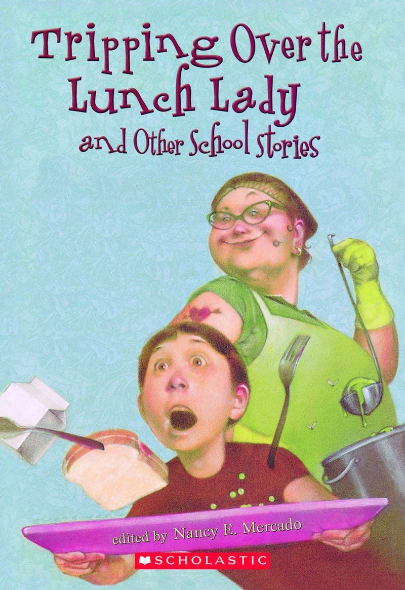 Tripping Over the Lunch Lady and Other School Stories: Nancy E. Mercado ...