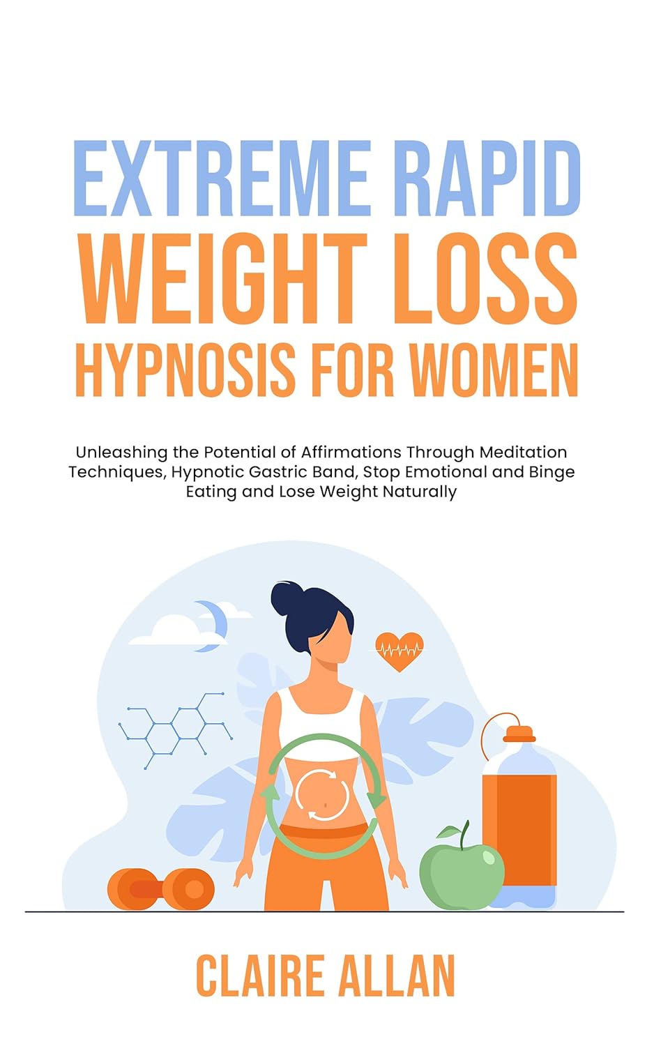 Extreme Rapid Weight Loss Hypnosis for Women : Unleashing the Potential of Affirmations Through ...