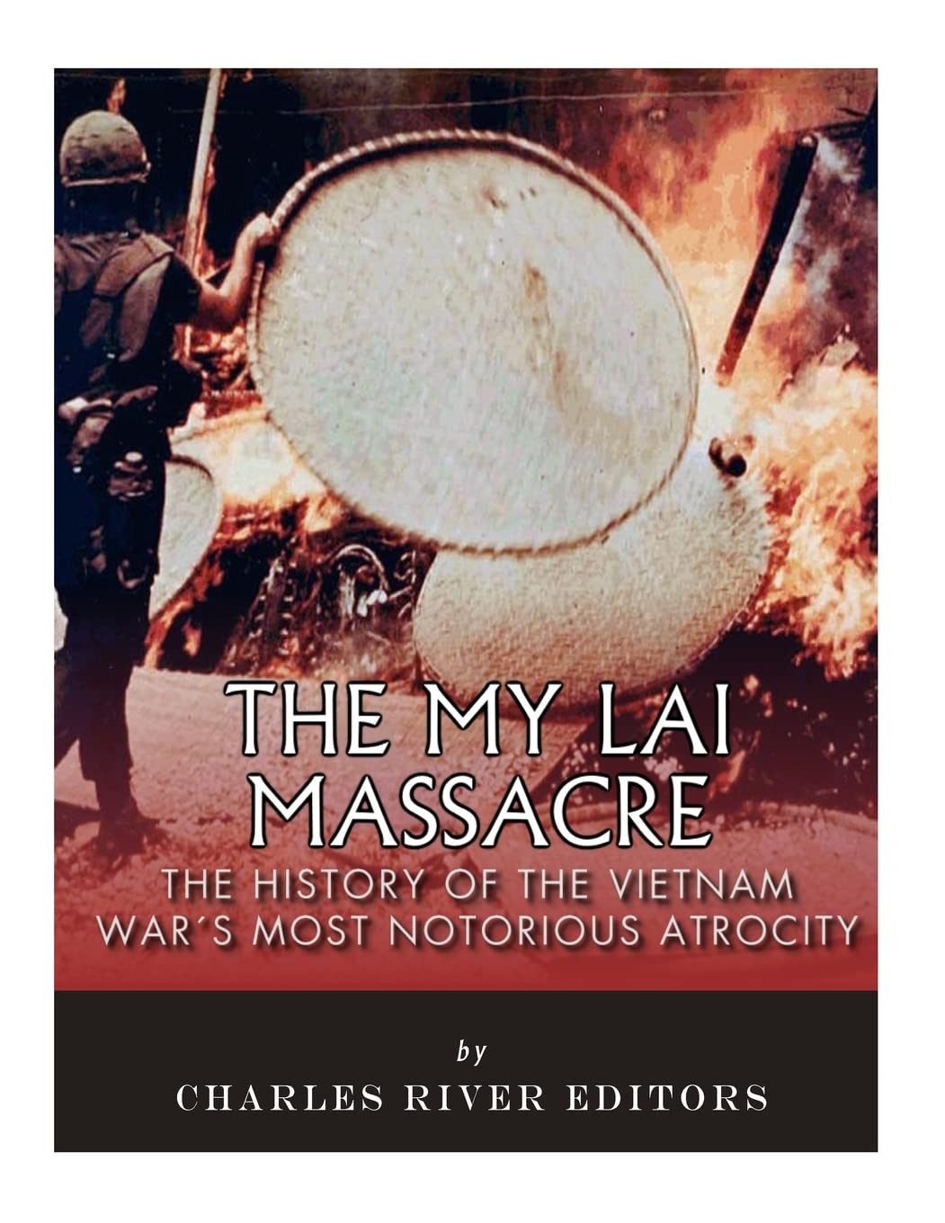 The My Lai Massacre: The History of the Vietnam War’s Most Notorious ...