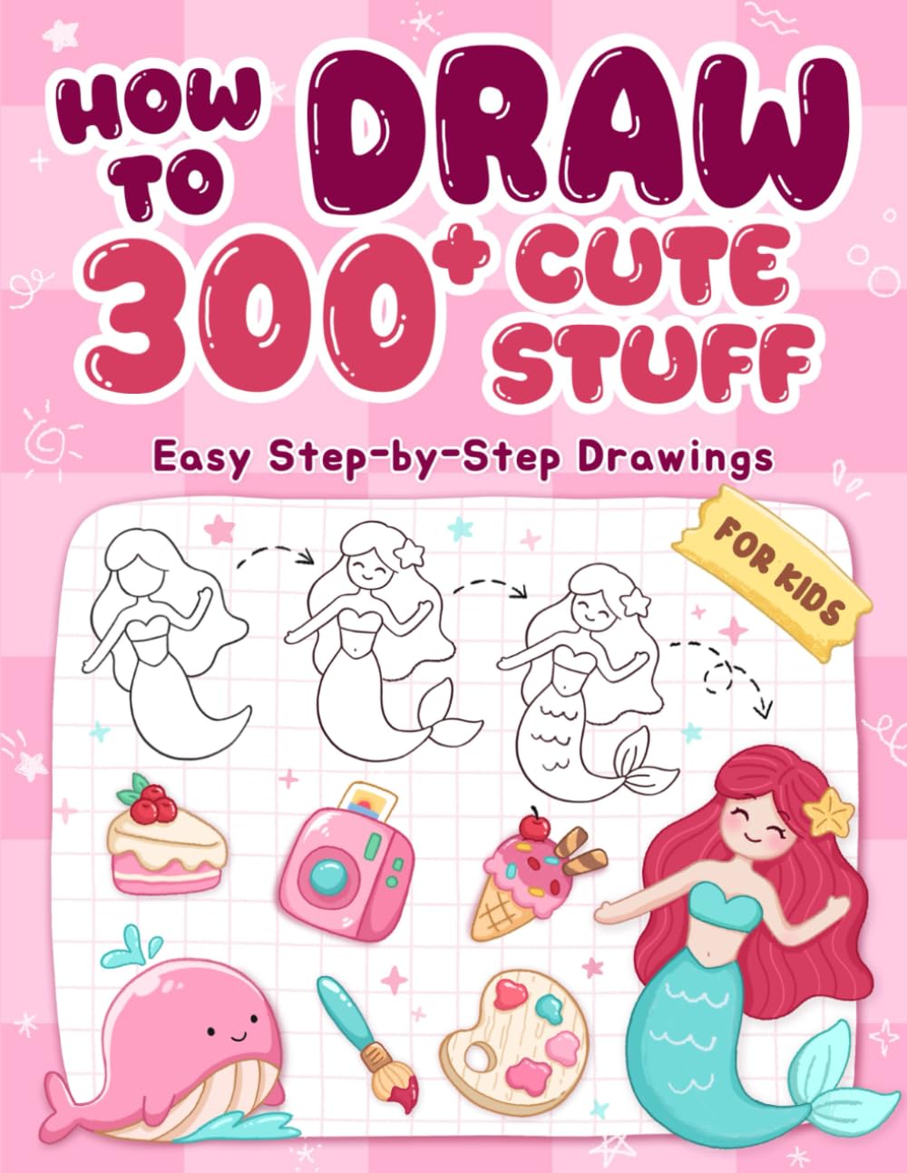 How To Draw 300+ Cute Stuff: Easy Step-by-Step Drawings of Animals ...