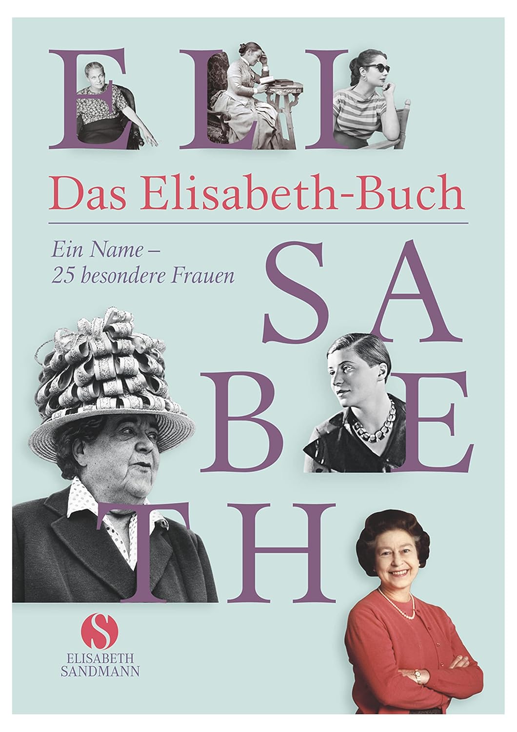 Das Elisabeth-Buch: Ein Name - 25 besondere Frauen : Sandmann ...