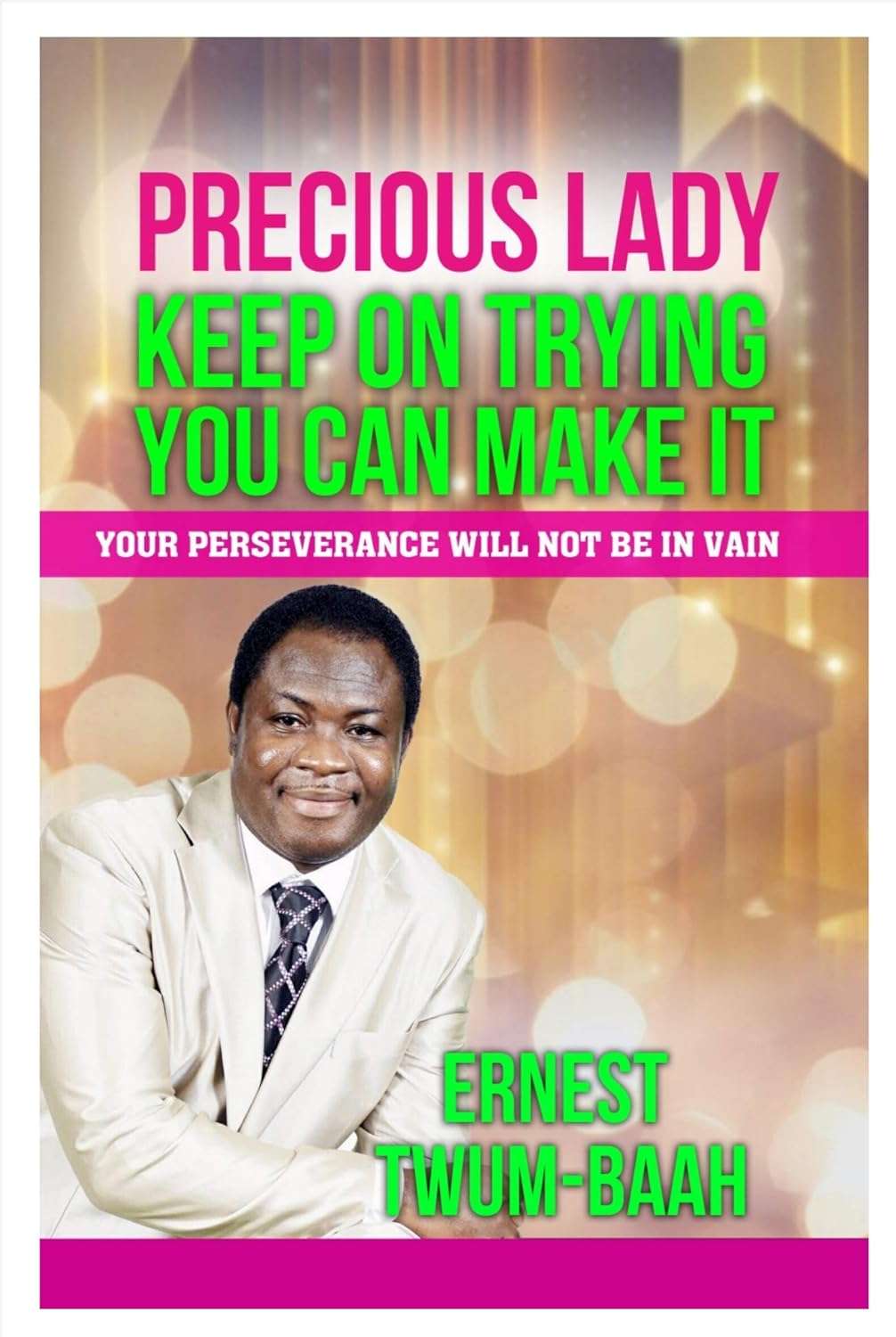 PRECIOUS LADY, KEEP ON TRYING, YOU CAN MAKE IT: Your Perseverance Will ...