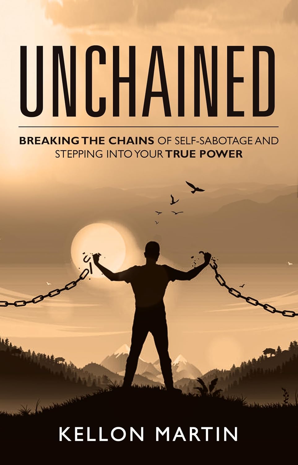 Unchained: Breaking the Chains of Self-Sabotage and Stepping into Your ...