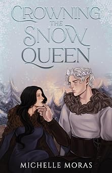 Crowning the Snow Queen: A cozy winter romantasy : Moras, Michelle ...