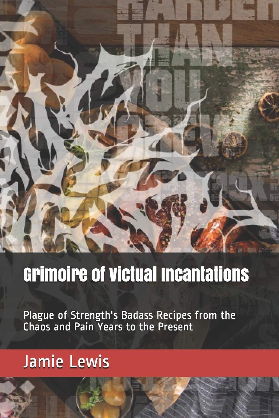 Grimoire of Victual Incantations: Plague of Strength's Badass Recipes ...