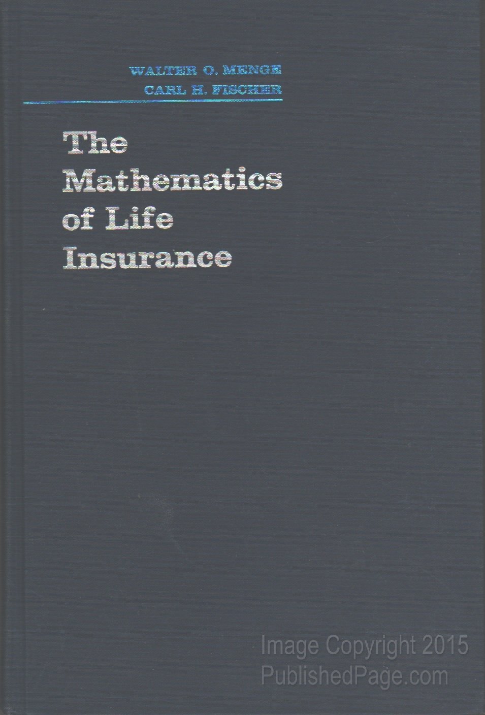 Mathematics of Life Insurance: A Practical Guide to the Application of ...