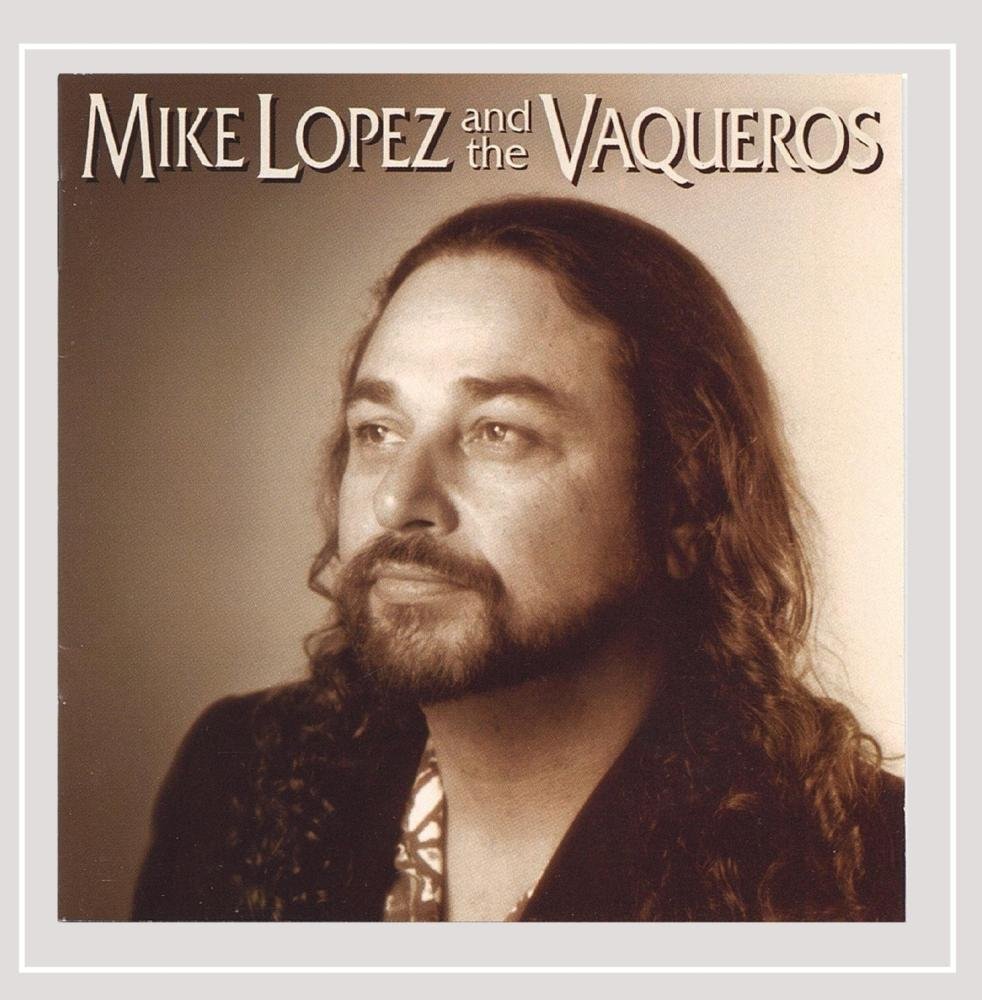 Mike Lopez & the Vaqueros: Mike Lopez, Mike Lopez & the Vaqueros ...