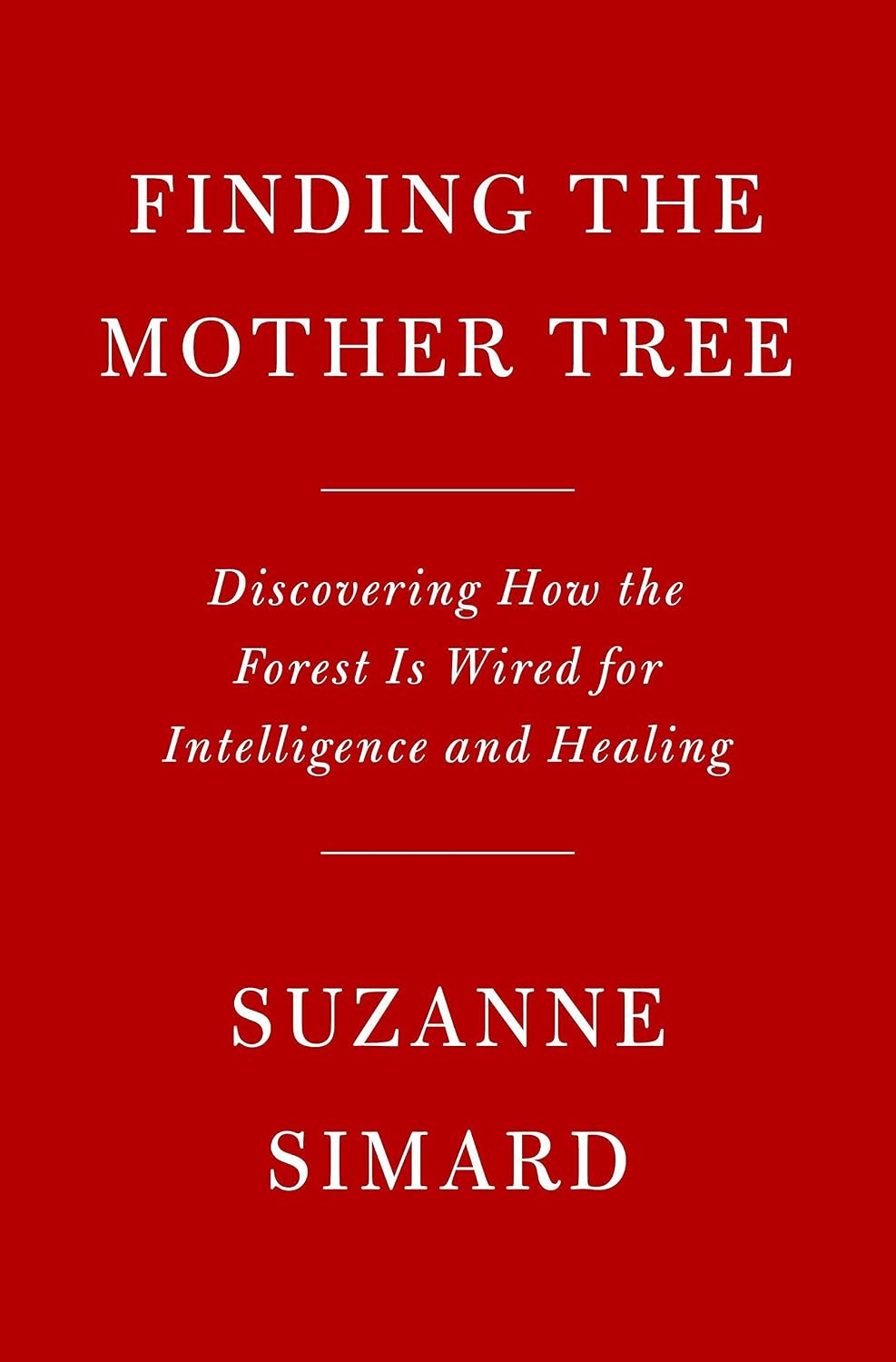 Finding the Mother Tree: Discovering How the Forest Is Wired for ...