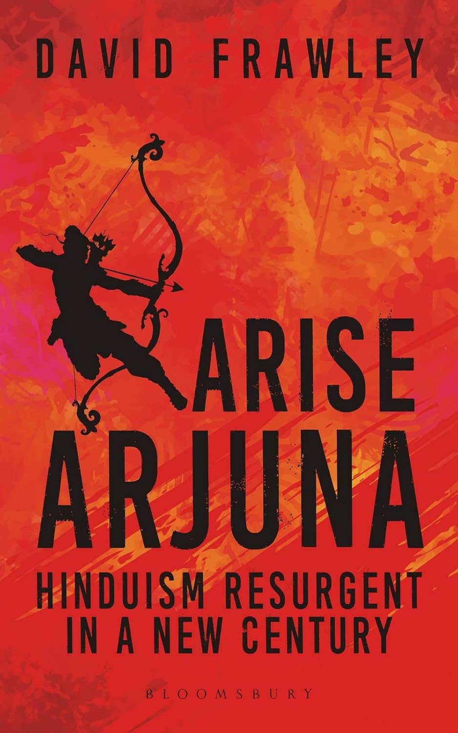 Arise Arjuna: Hinduism Resurgent in a New Century: Frawley, David ...