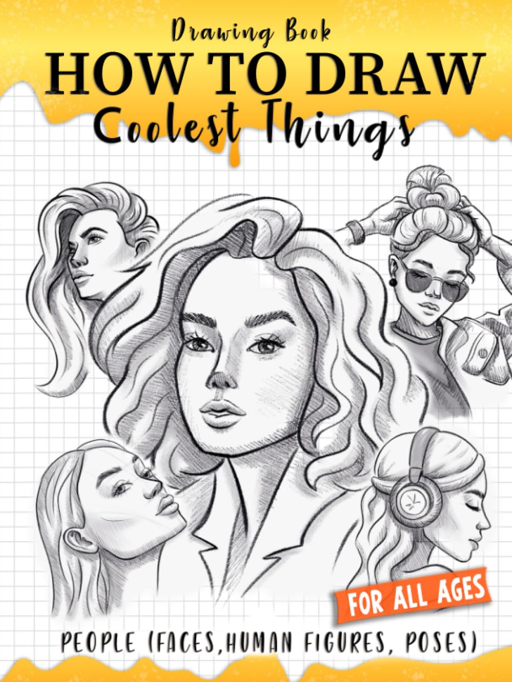 How to Draw Coolest Things People (Faces, Human Figures, Poses): A Step ...