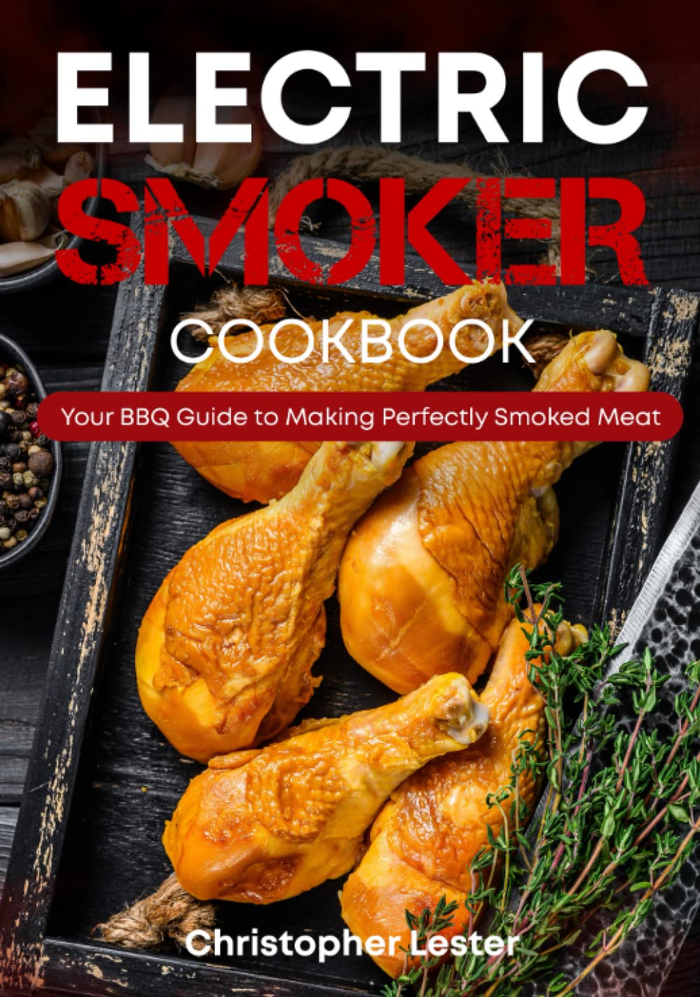 Electric Smoker Cookbook: Your BBQ Guide to Making Perfectly Smoked ...