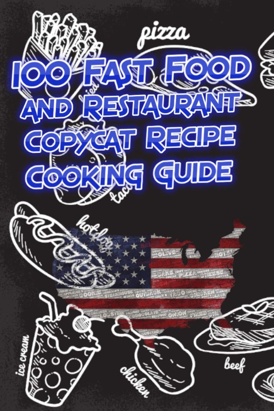 100 Fast Food and Restaurant Copycat Recipe Cooking Guide: Your ...