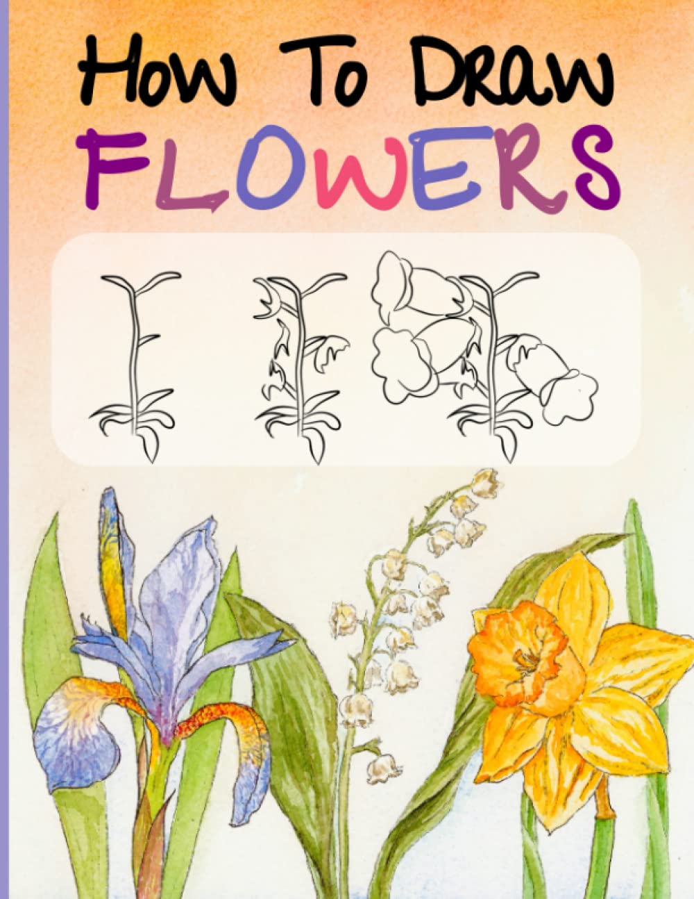 How to Draw Flowers: Step By Step Book for Kid and Adult Beginners ...