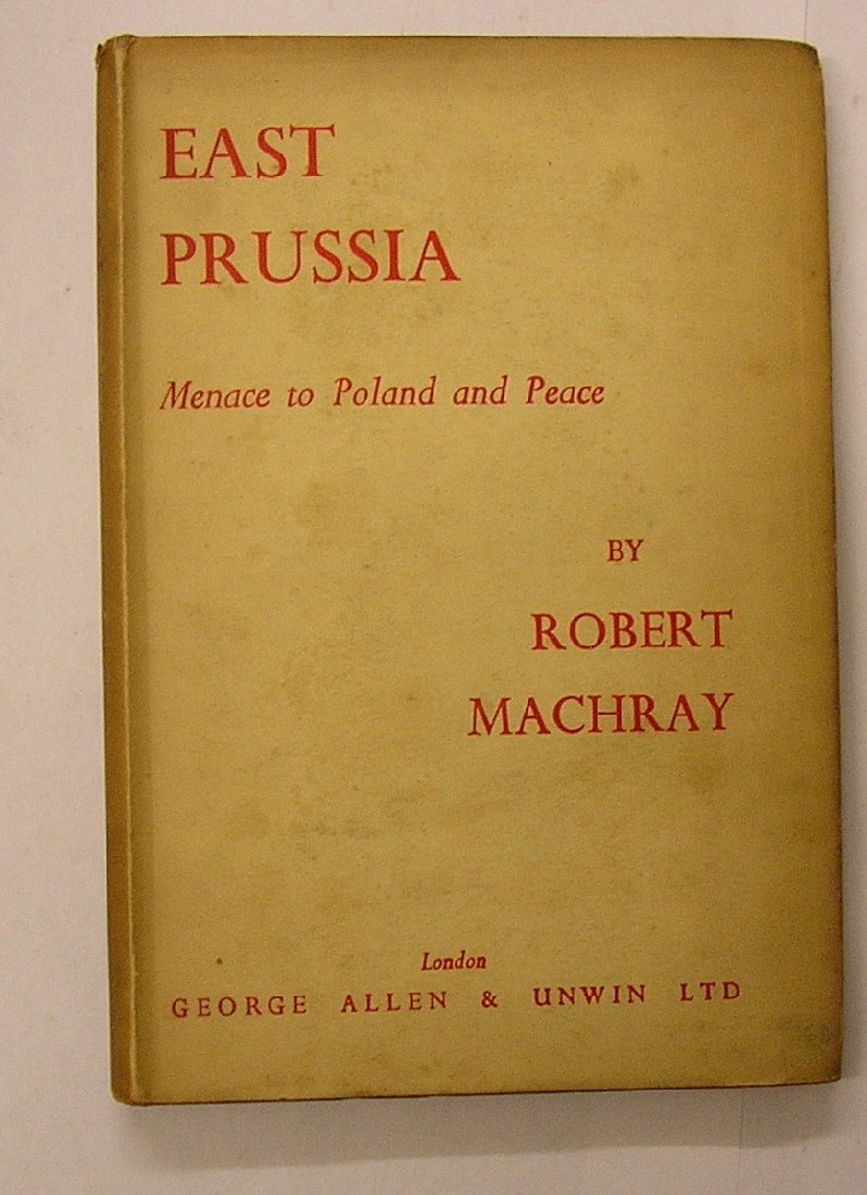 East Prussia; Menace to Poland and Peace, by Robert MacHray: Robert ...