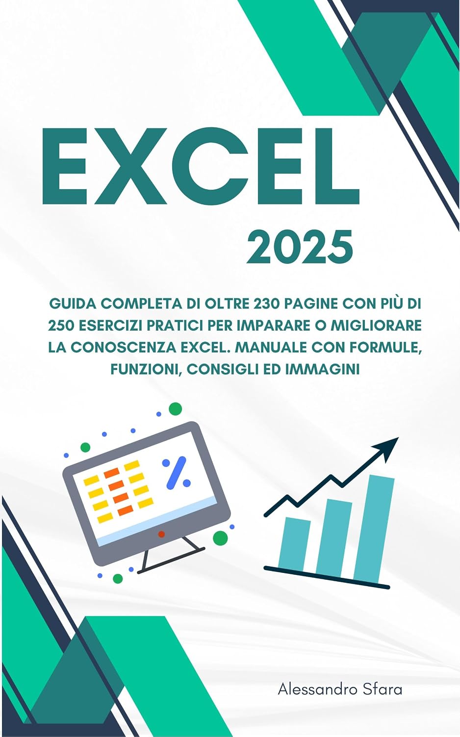 Excel 2025: Guida Completa di oltre 230 pagine con più di 250 Esercizi ...