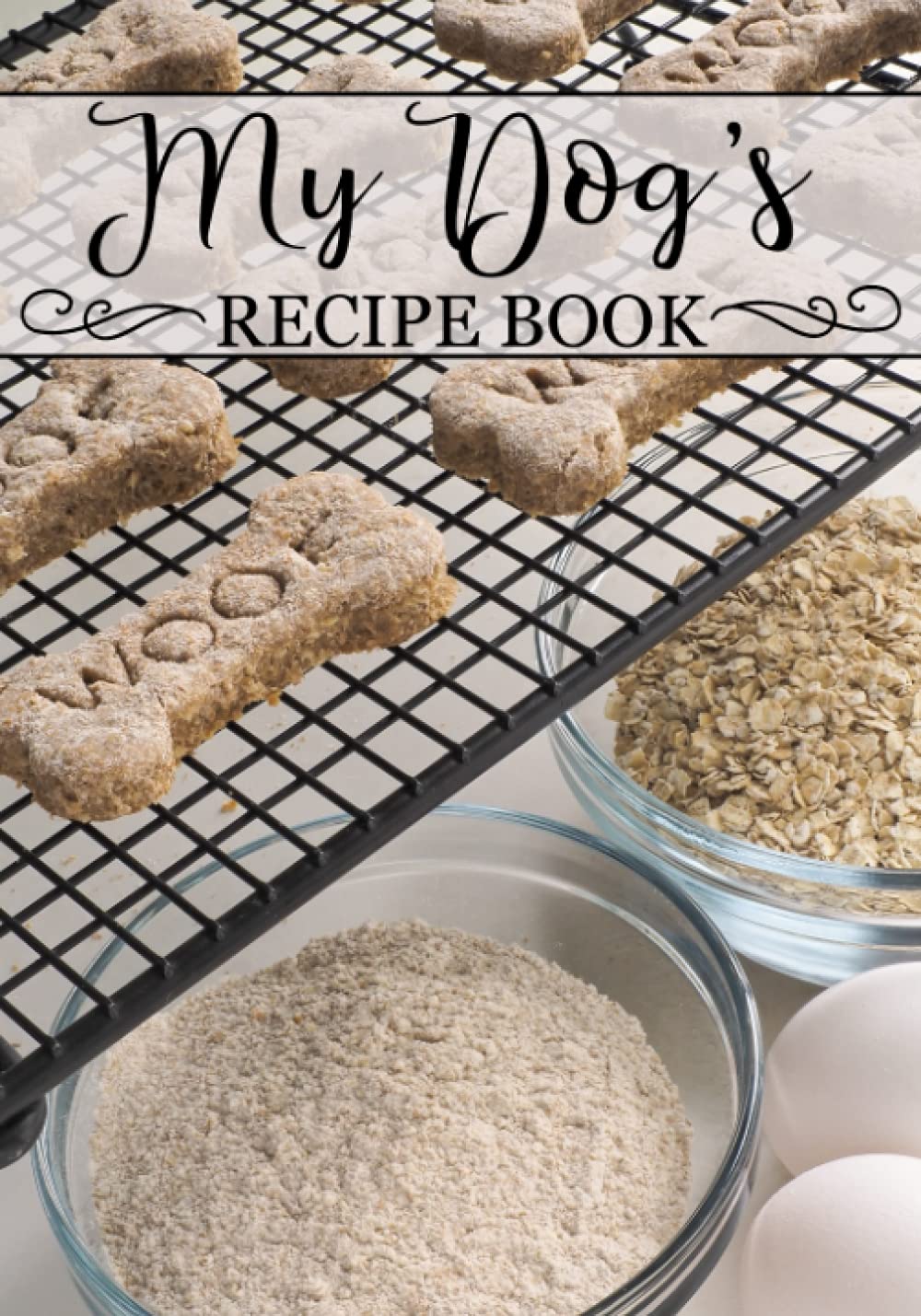 My Dog's Recipe Book: For Collecting Your Very Own Homemade Organic Dog ...