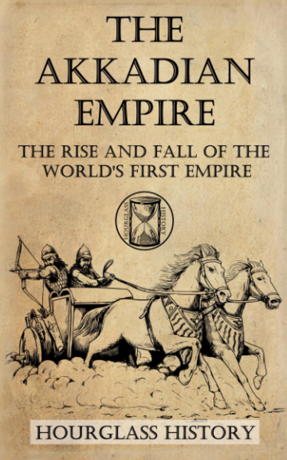 The Akkadian Empire: The Rise and Fall of the World's First Empire ...