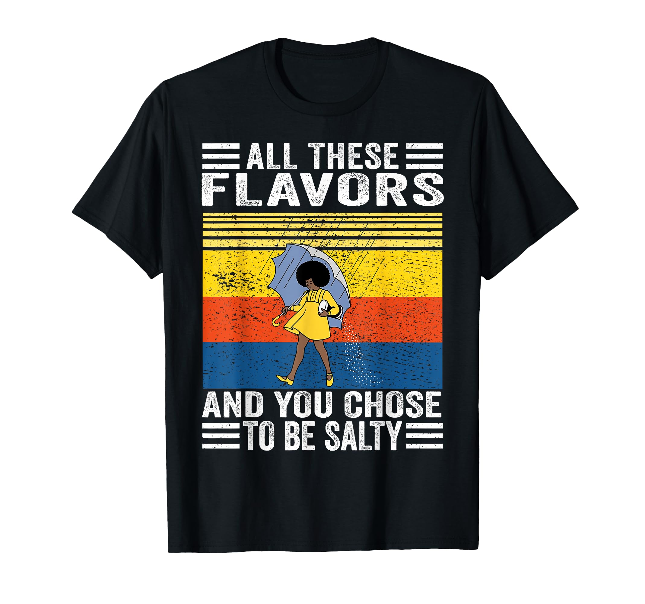 Amazon.com: All These Flavors And You Chose To Be A Salty Woman Funny T ...