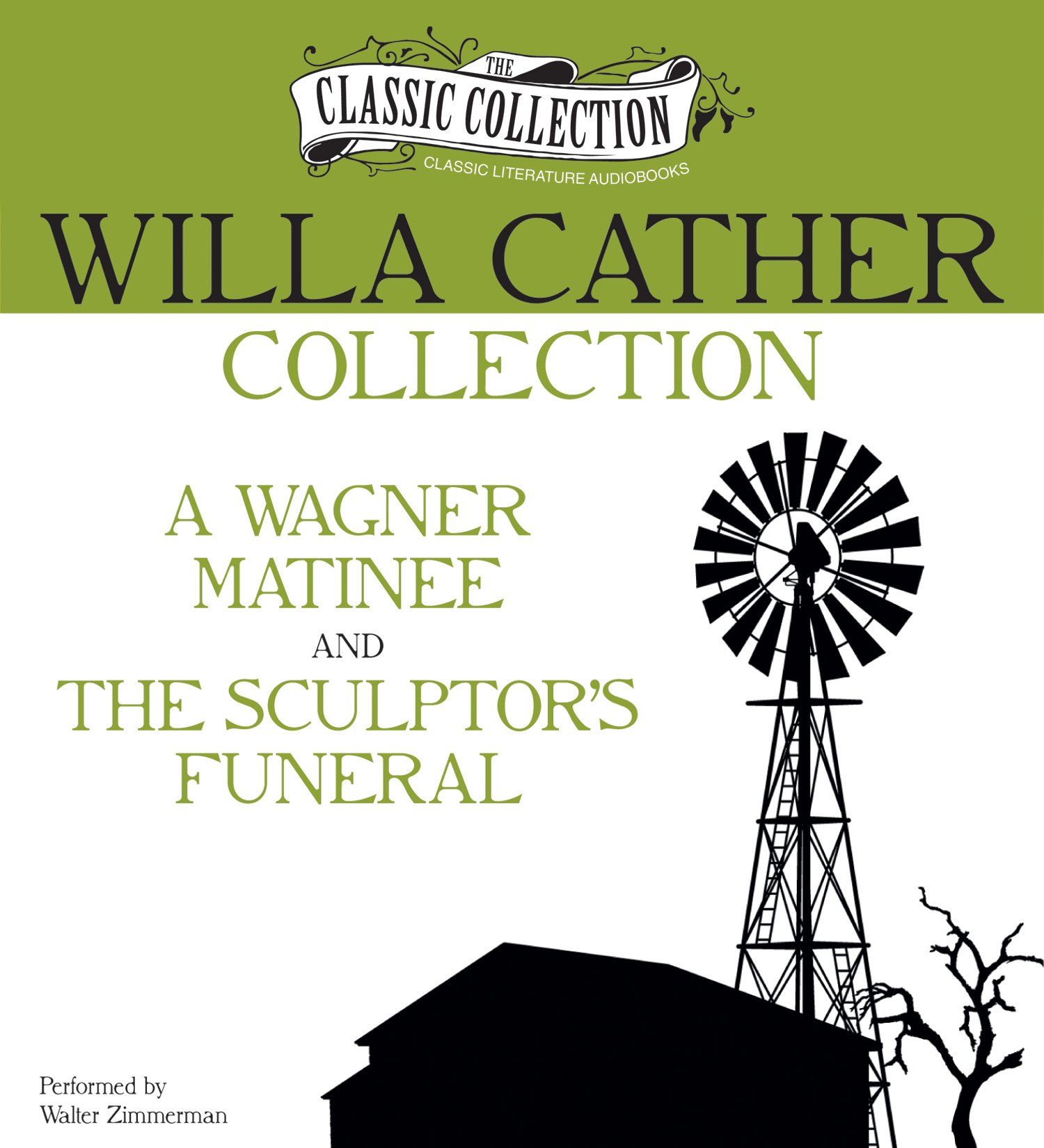 Willa Cather Collection: A Wagner Matinee, The Sculptor's Funeral ...