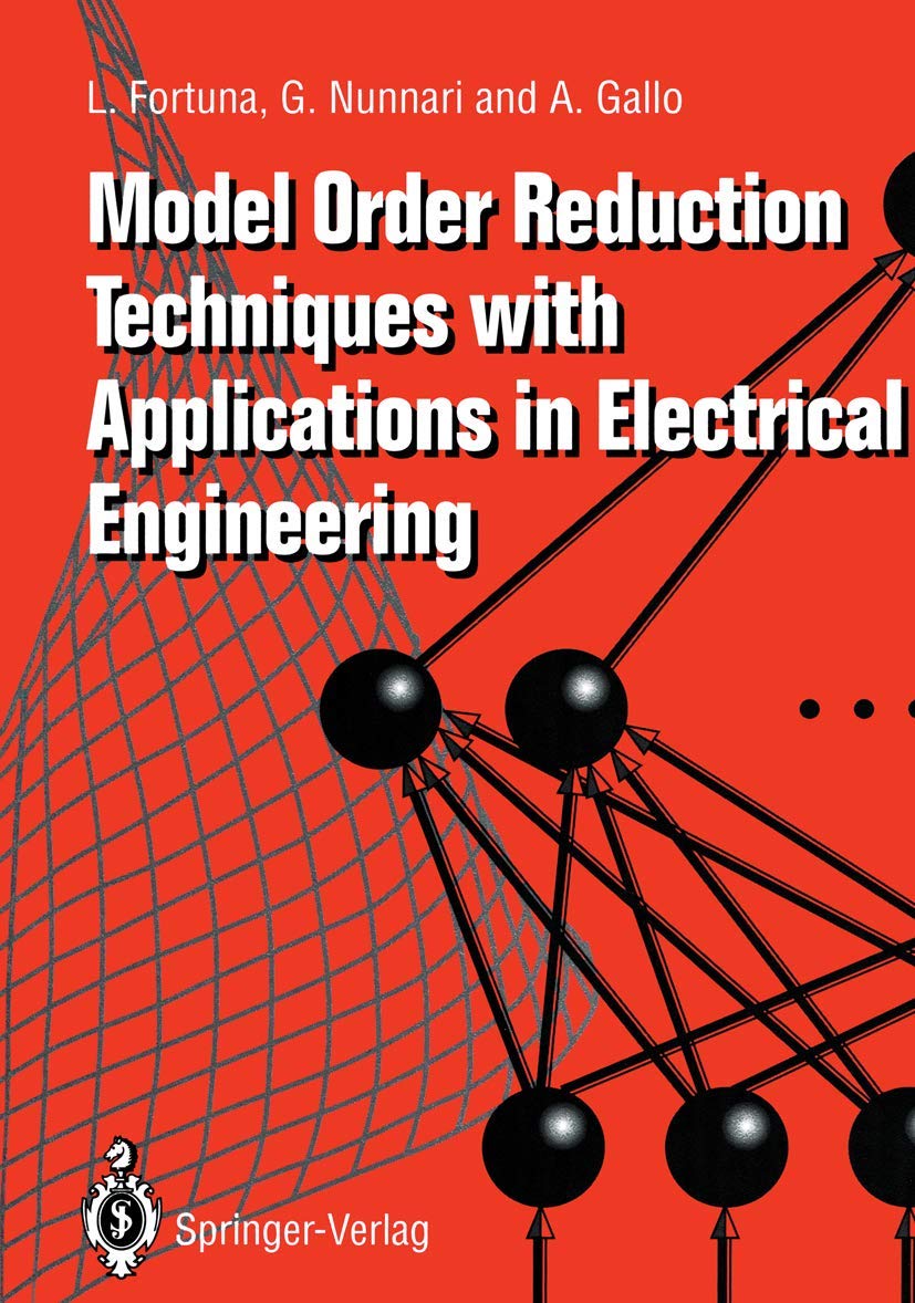 Model Order Reduction Techniques with Applications in Electrical Engineering: Fortuna, L ...