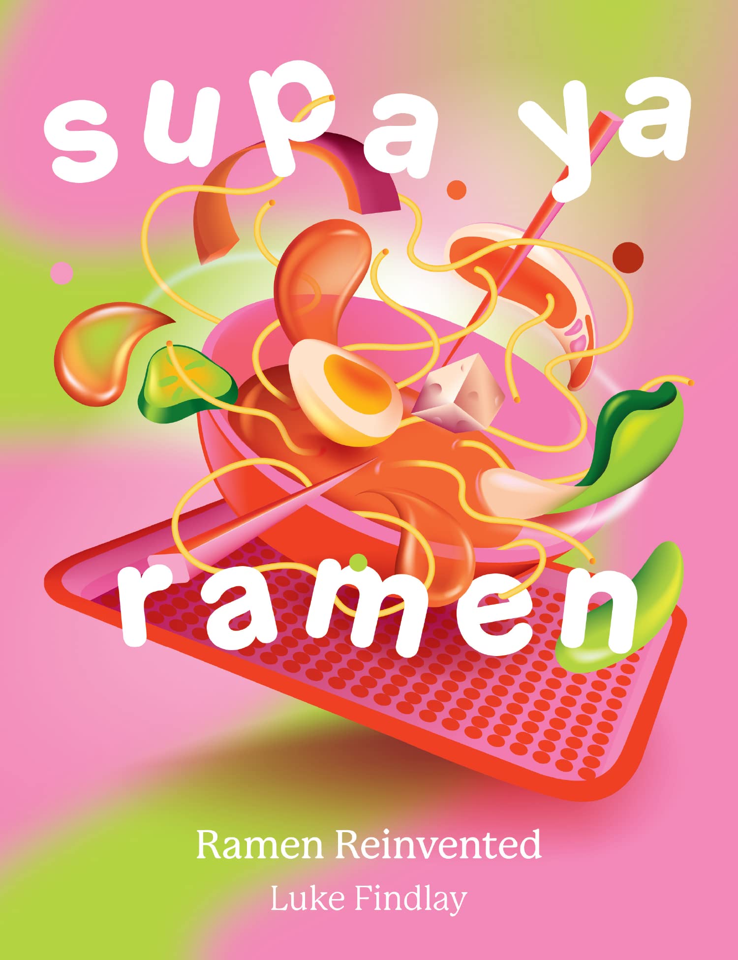 Supa Ya Ramen: The game-changing ramen cookbook that reinvents Japanese ...