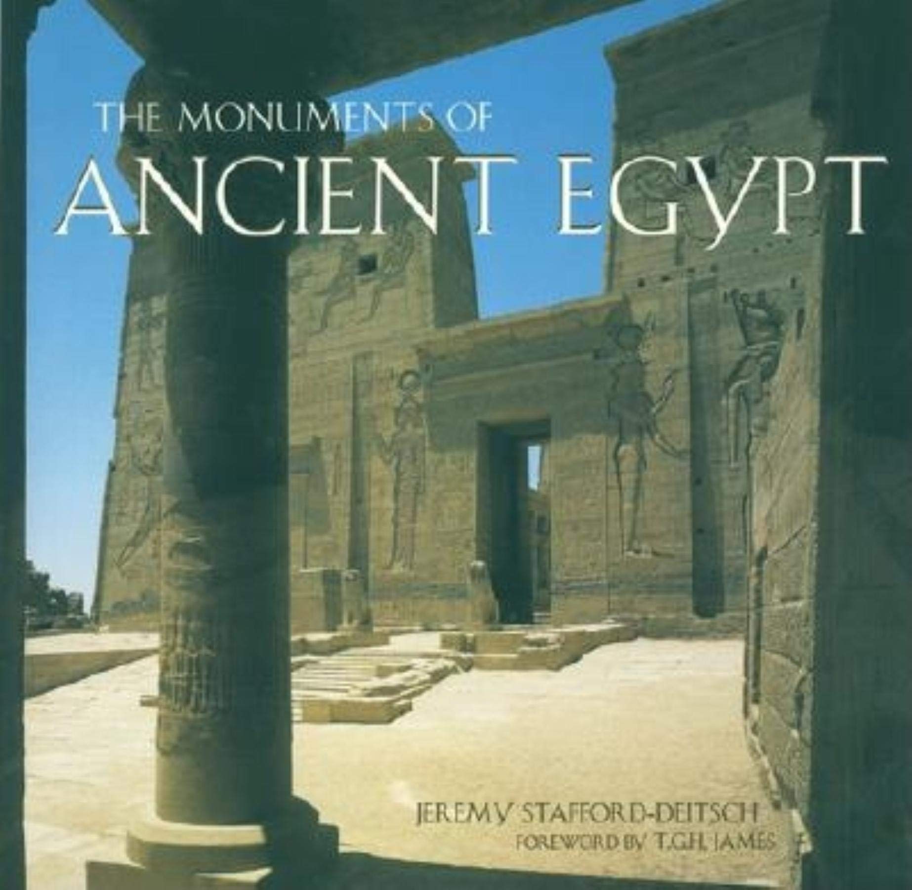The Monuments of Ancient Egypt: Jeremy Stafford-Deitsch, T. G. H. James ...