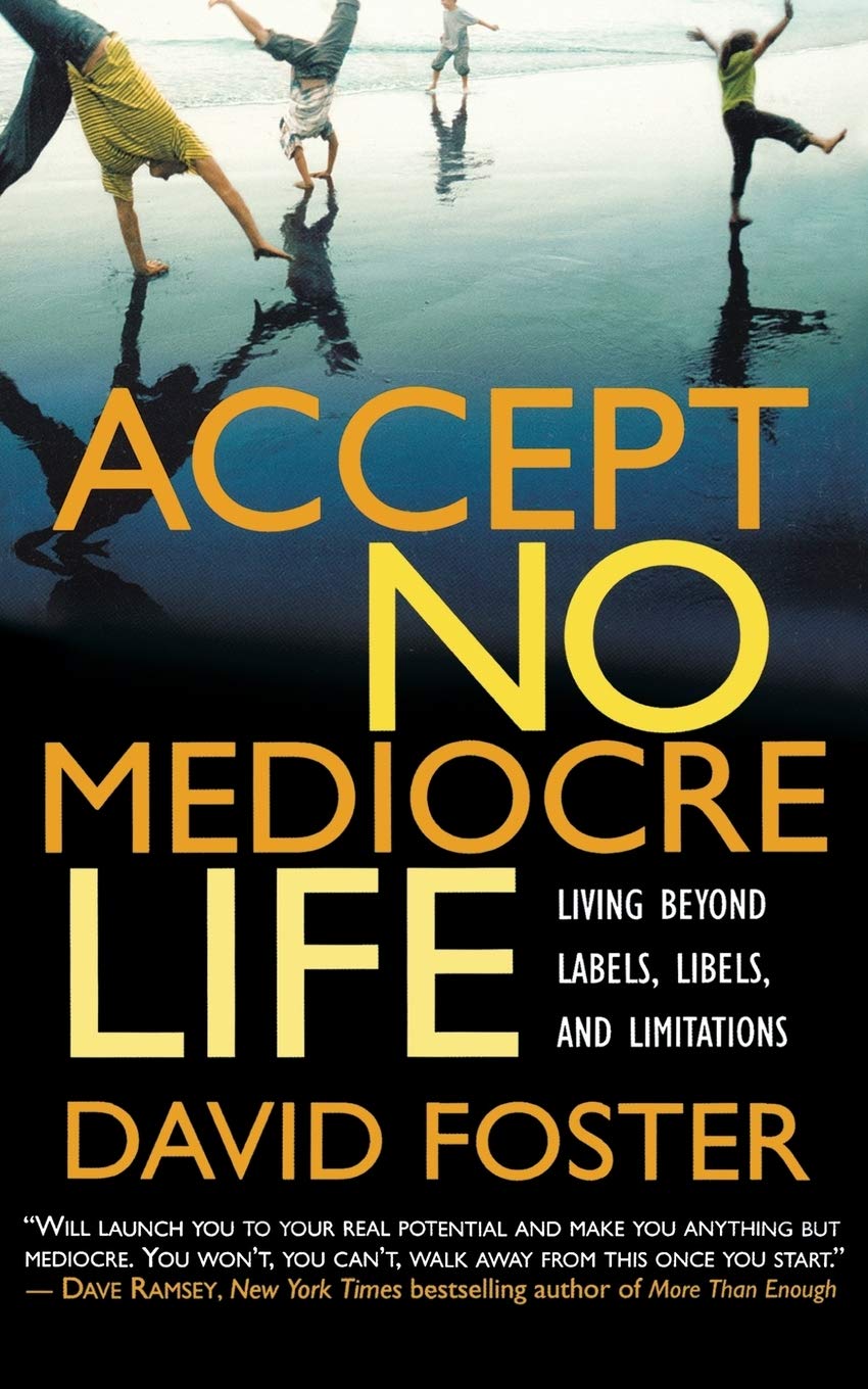 Accept No Mediocre Life: Living Beyond Labels, Libels, and Limitations ...