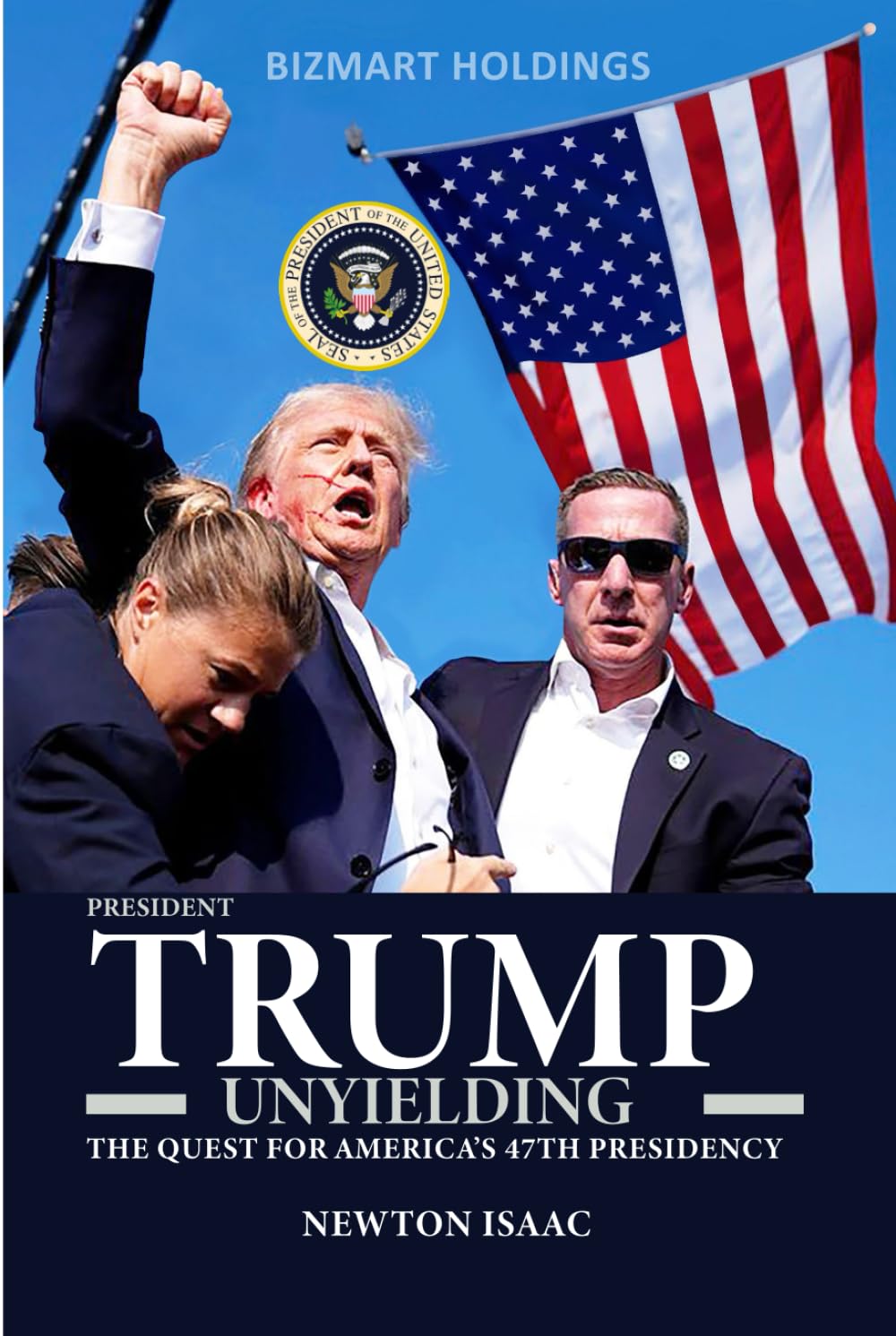 TRUMP UNYIELDING: THE QUEST FOR AMERICA’S 47TH PRESIDENCY (PRESIDENT ...