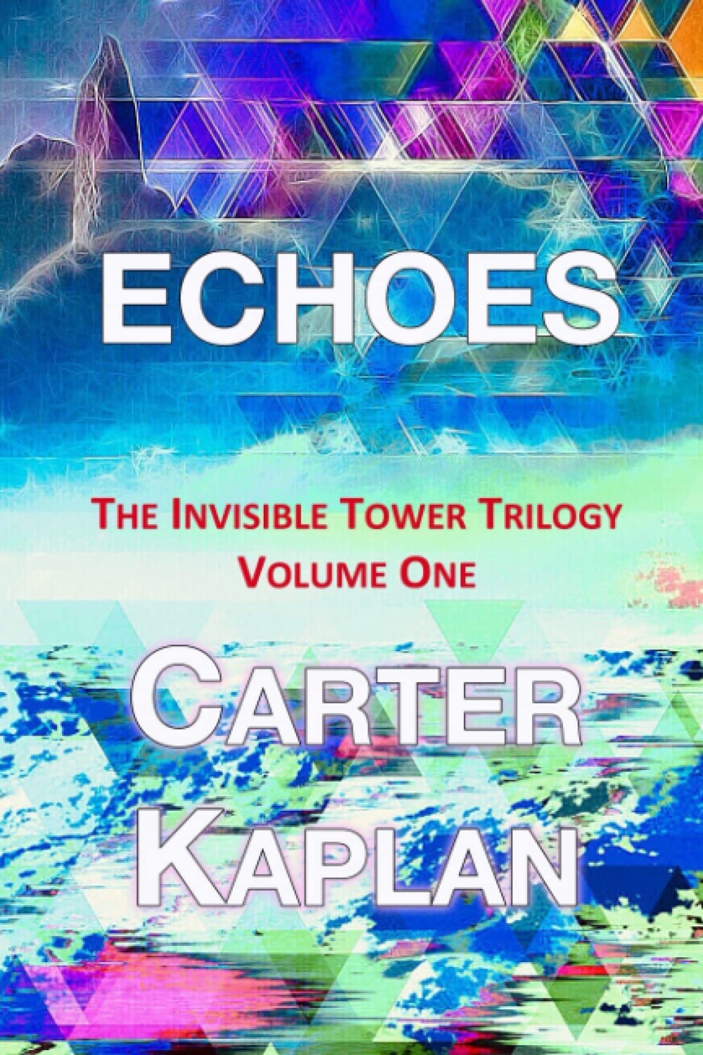 Amazon.com: Echoes (The Invisible Tower Trilogy): 9781721136599: Kaplan, Carter: Books