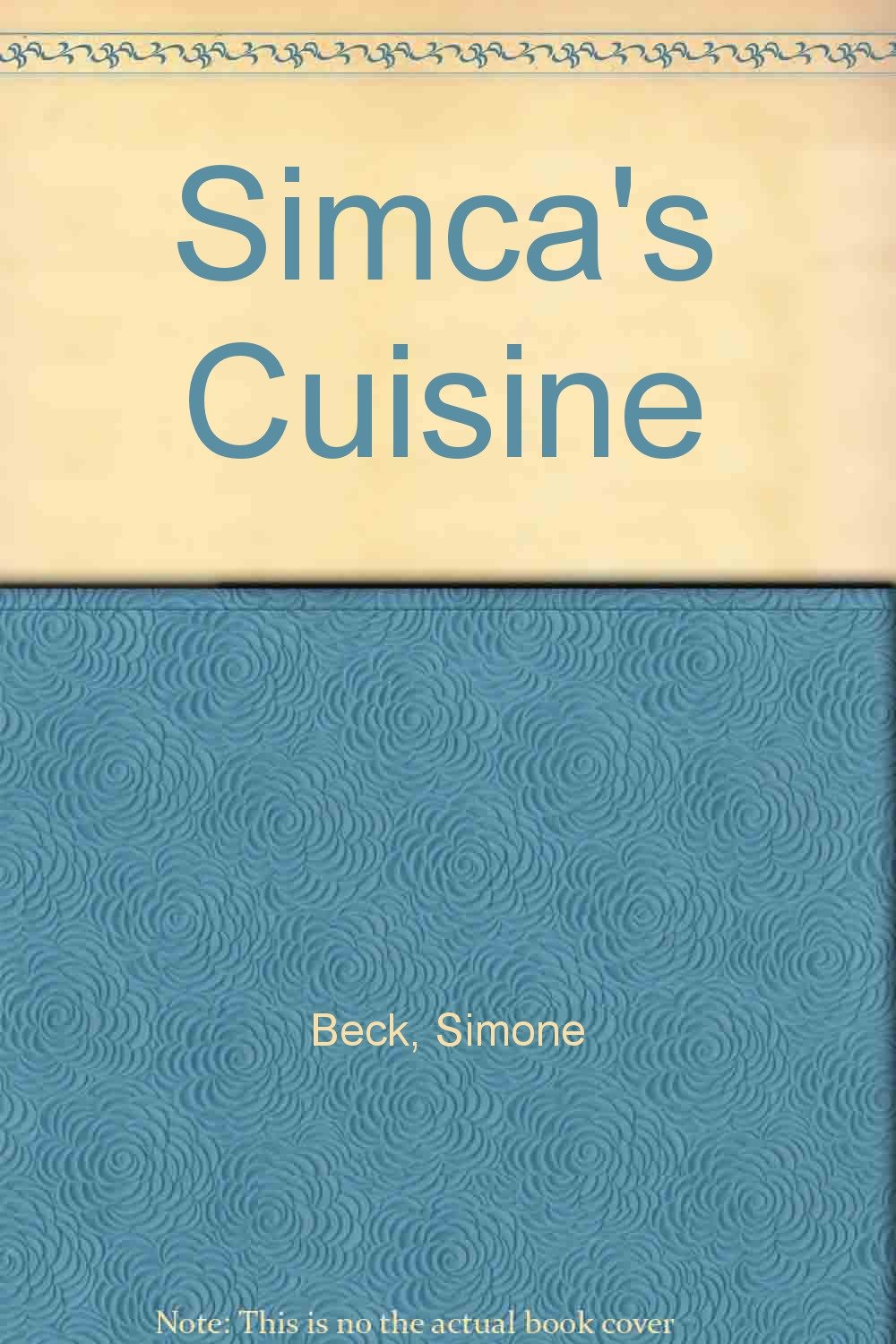 Simca's Cuisine: Simone Beck: 9780719531767: Amazon.com: Books
