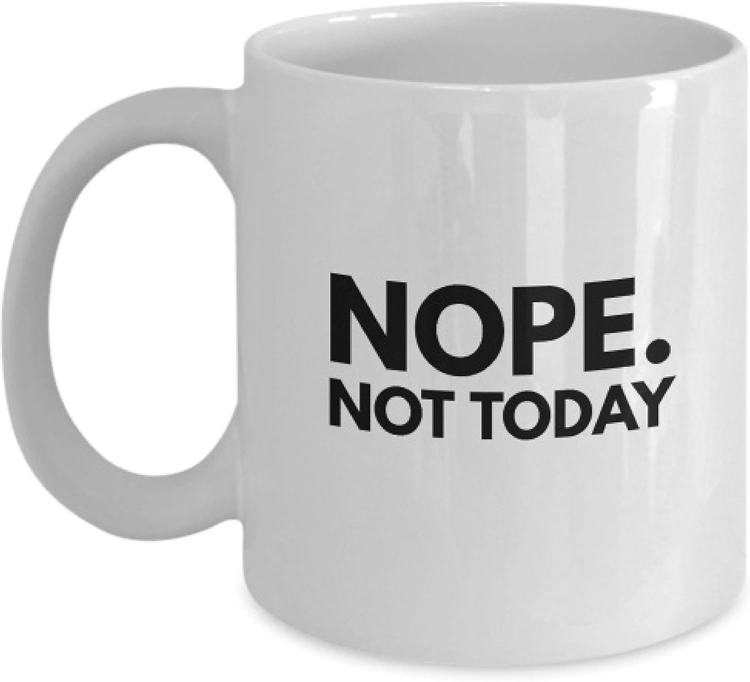 Amazon.com | NOPE. NOT TODAY Coffee Mug Cup Drink funny: Coffee Cups & Mugs