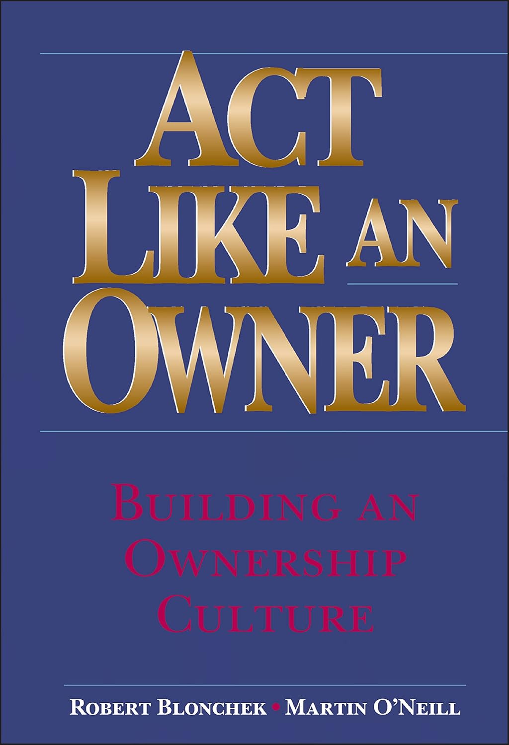 Act Like an Owner: Building an Ownership Culture: Blonchek, Robert M ...