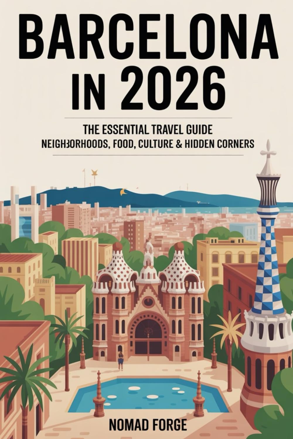 Barcelona in 2026: The Essential Travel Guide Neighborhoods, Food ...