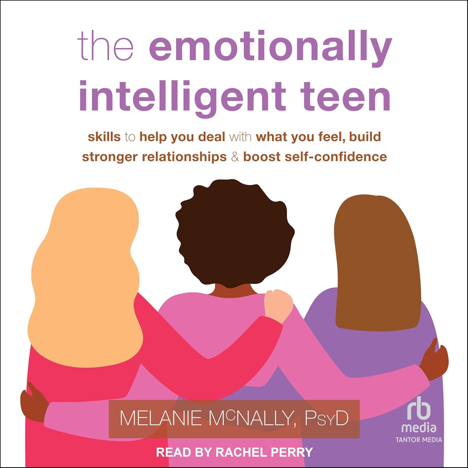 The Emotionally Intelligent Teen: Skills to Help You Deal with What You Feel, Build Stronger ...