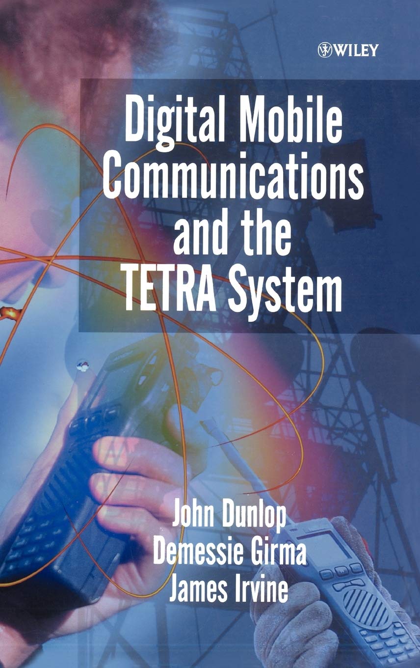 Digital Mobile Communications and the TETRA System: Dunlop, John, Girma ...