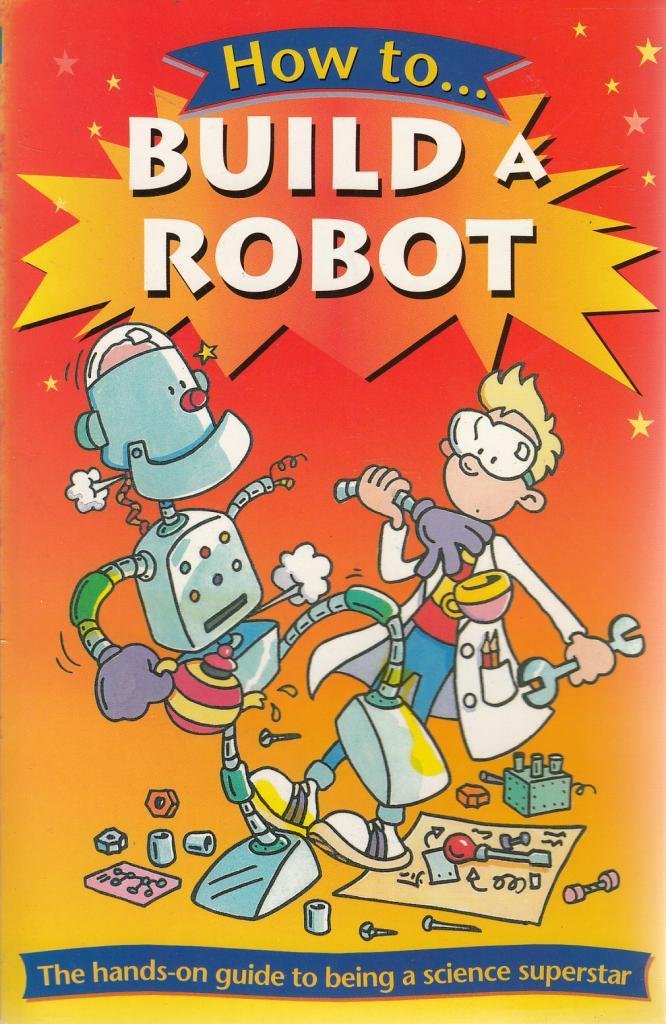 How to Build a Robot: Gifford, Clive: 9780199107414: Amazon.com: Books