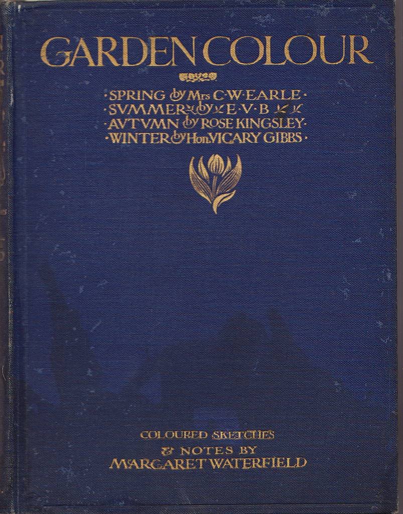 Garden Colour Spring, Summer, Autumn and Winter: Earle, Mrs. C. W. and ...