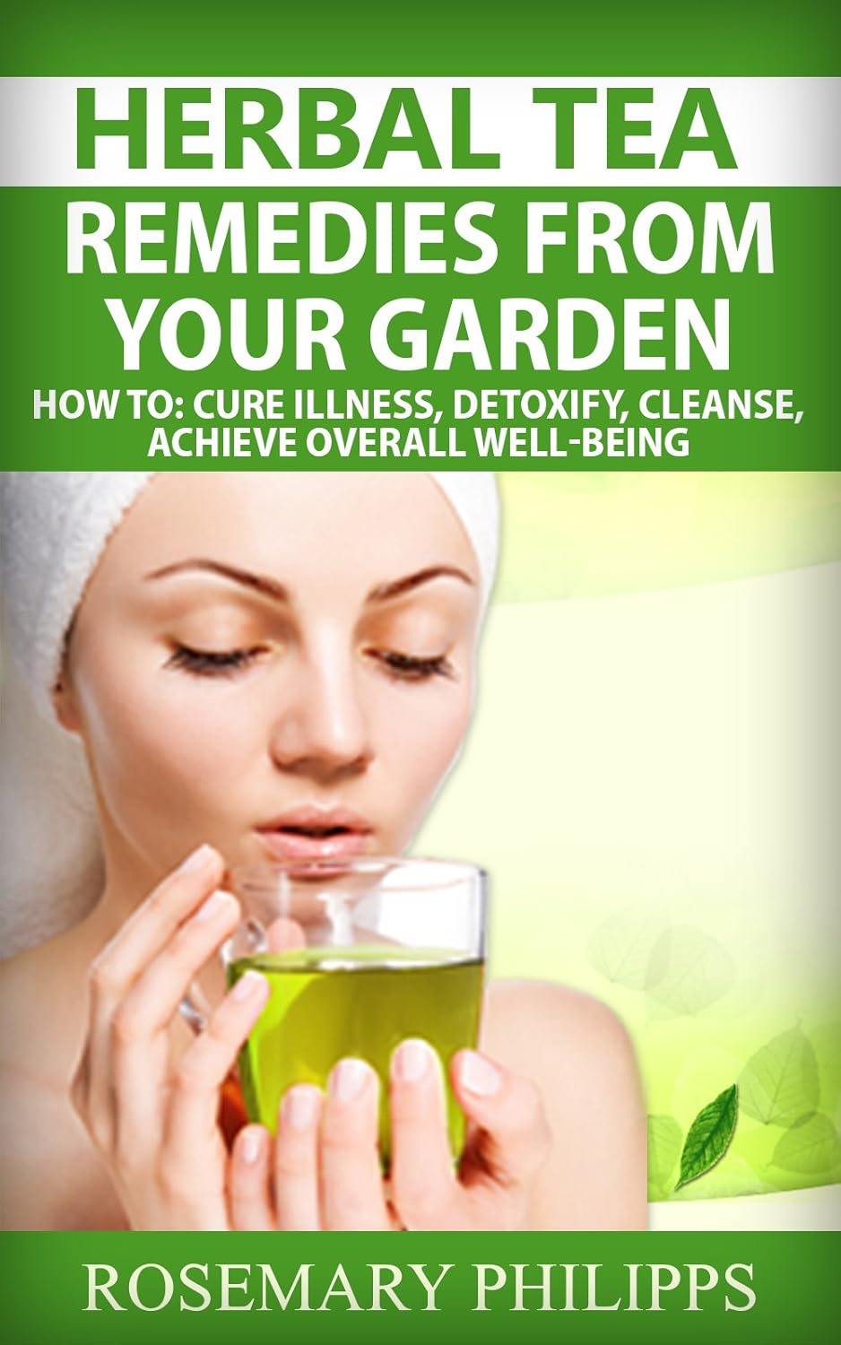 Herbal Tea: Remedies From Your Garden: How to cure Illness, Detoxify ...