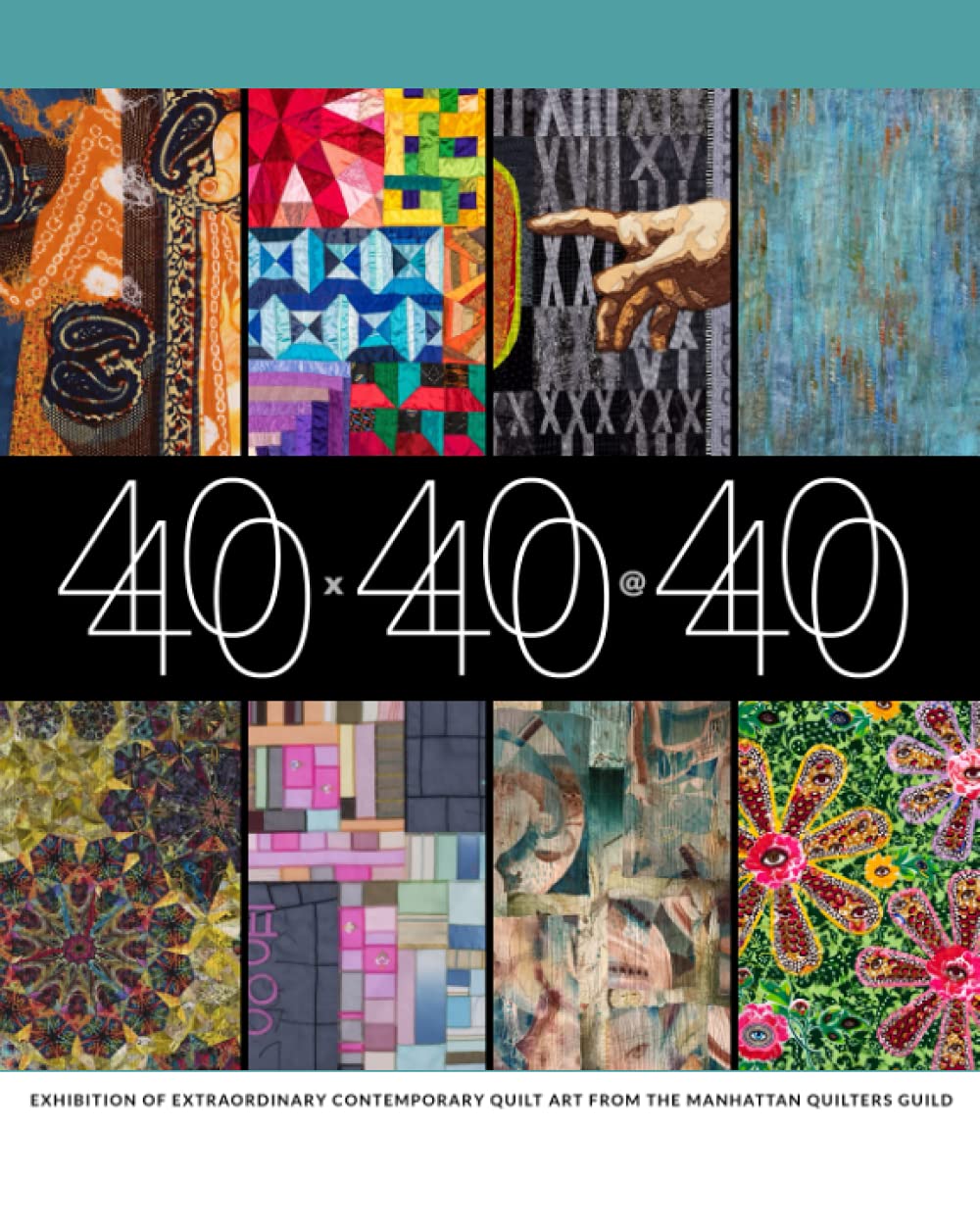 40 x 40 @ 40: Contemporary Quilt Art from Manhattan Quilters Guild ...