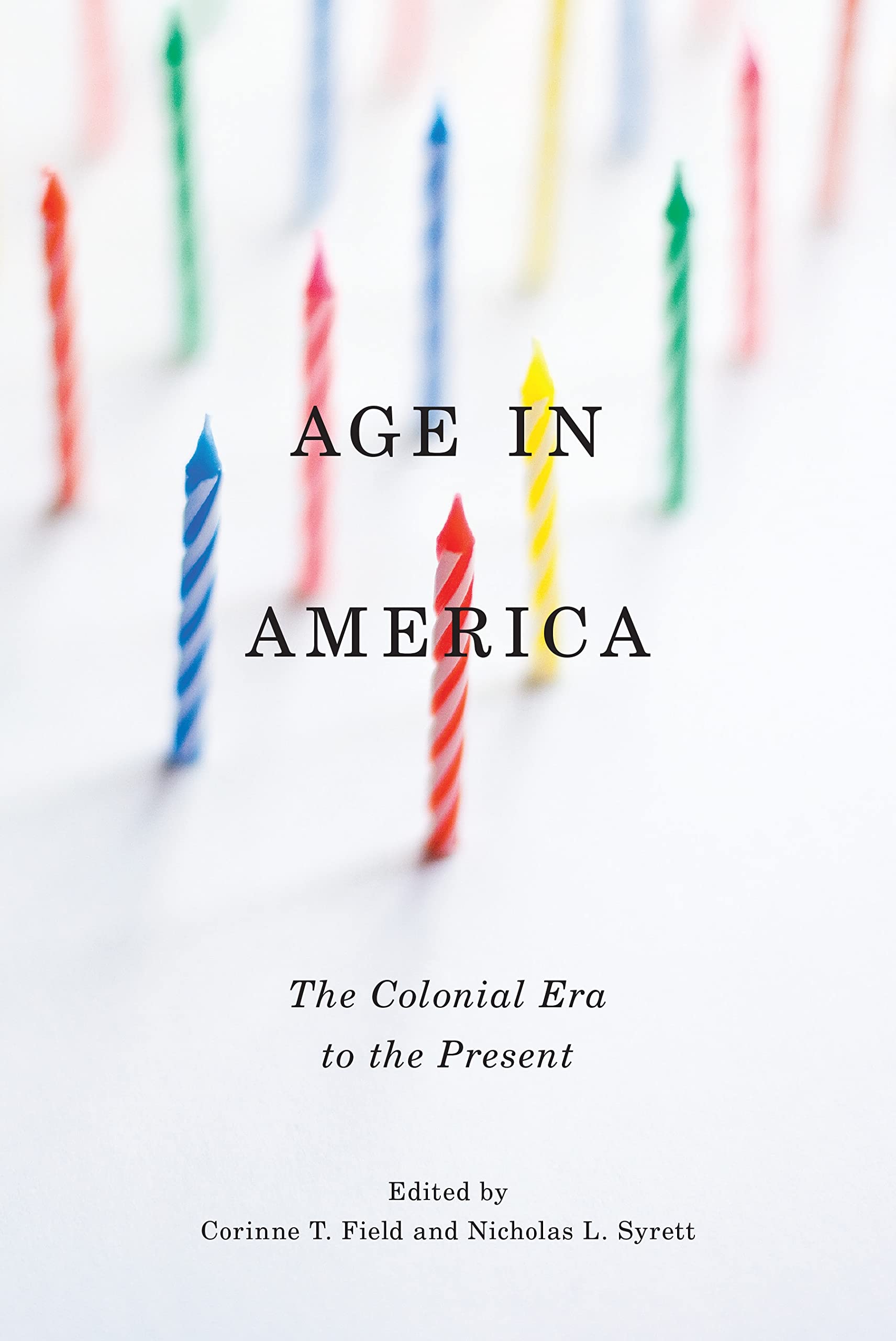 Age in America: The Colonial Era to the Present: Field, Corinne T ...