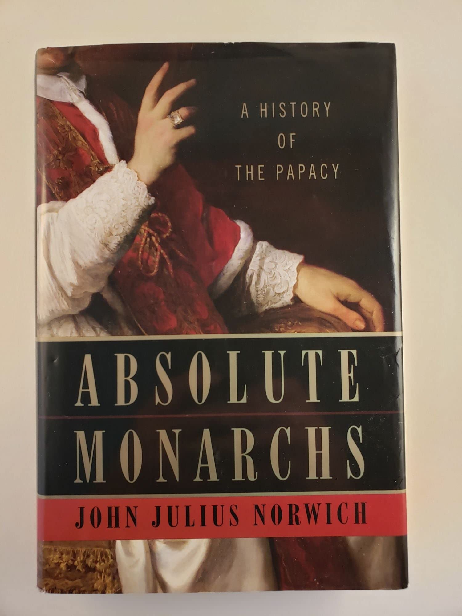 Absolute Monarchs: A History of the Papacy: Norwich, John Julius ...