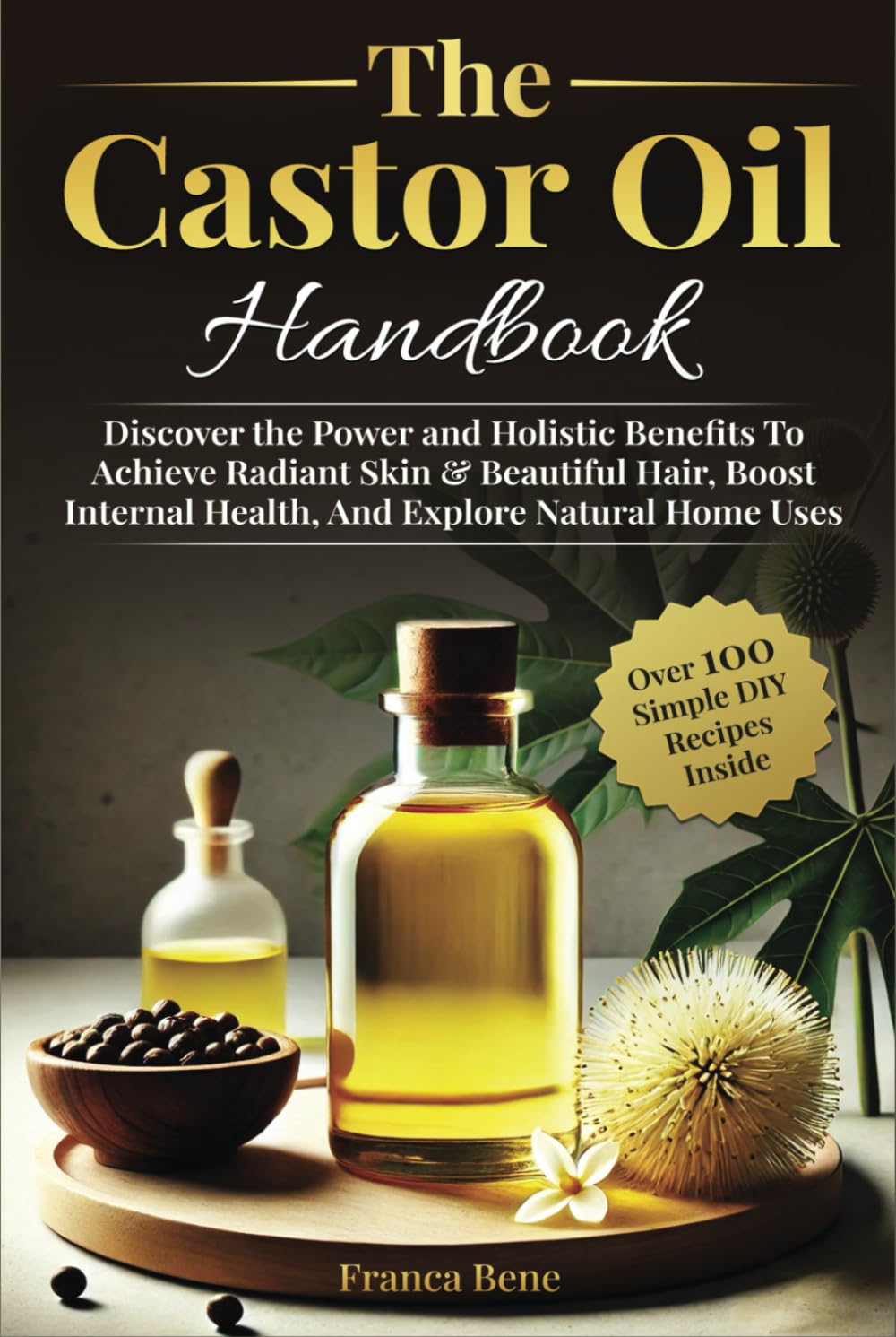 The Castor Oil Handbook: Discover The Power and Holistic Benefits To ...