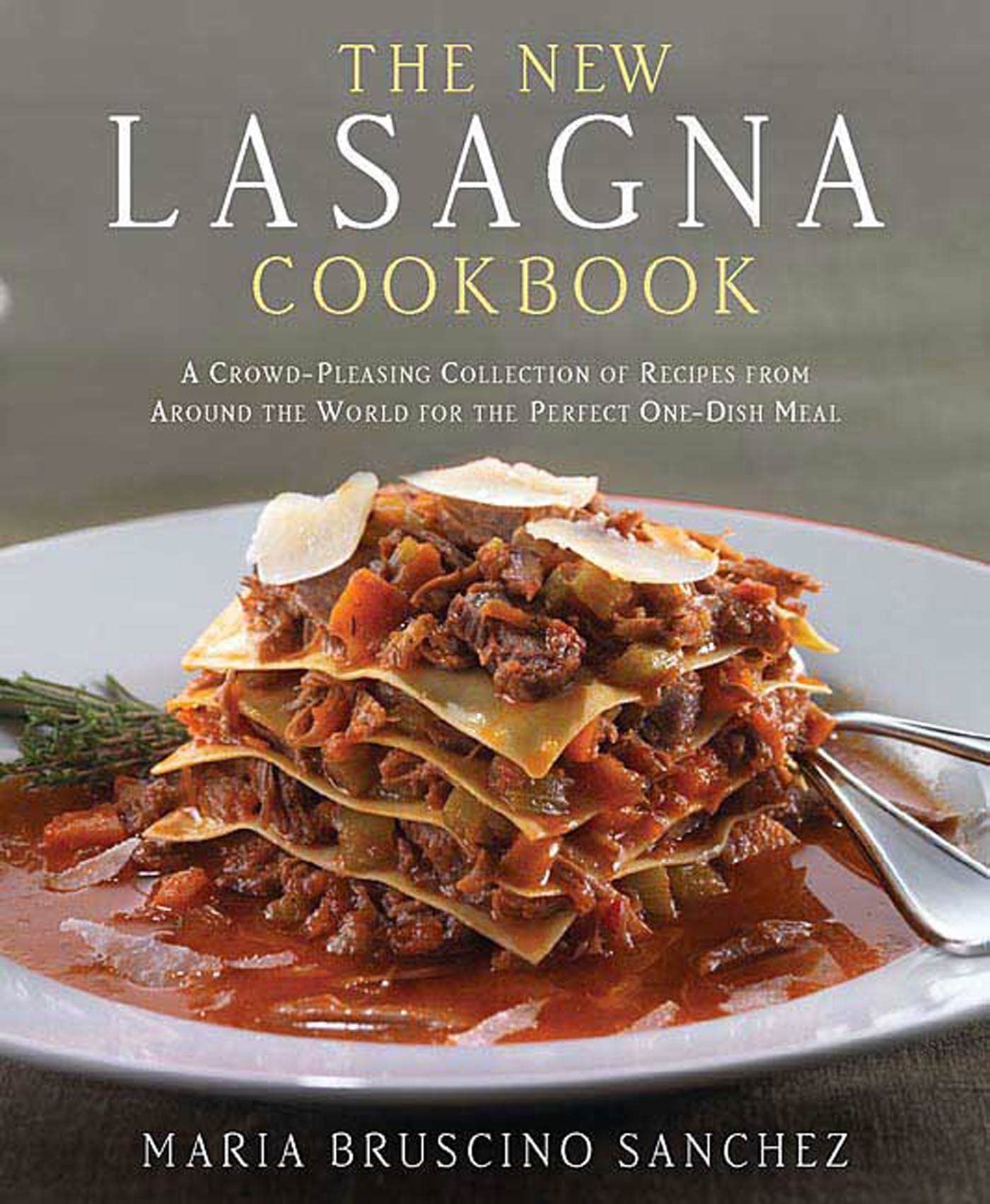 The New Lasagna Cookbook: A Crowd-Pleasing Collection of Recipes from ...