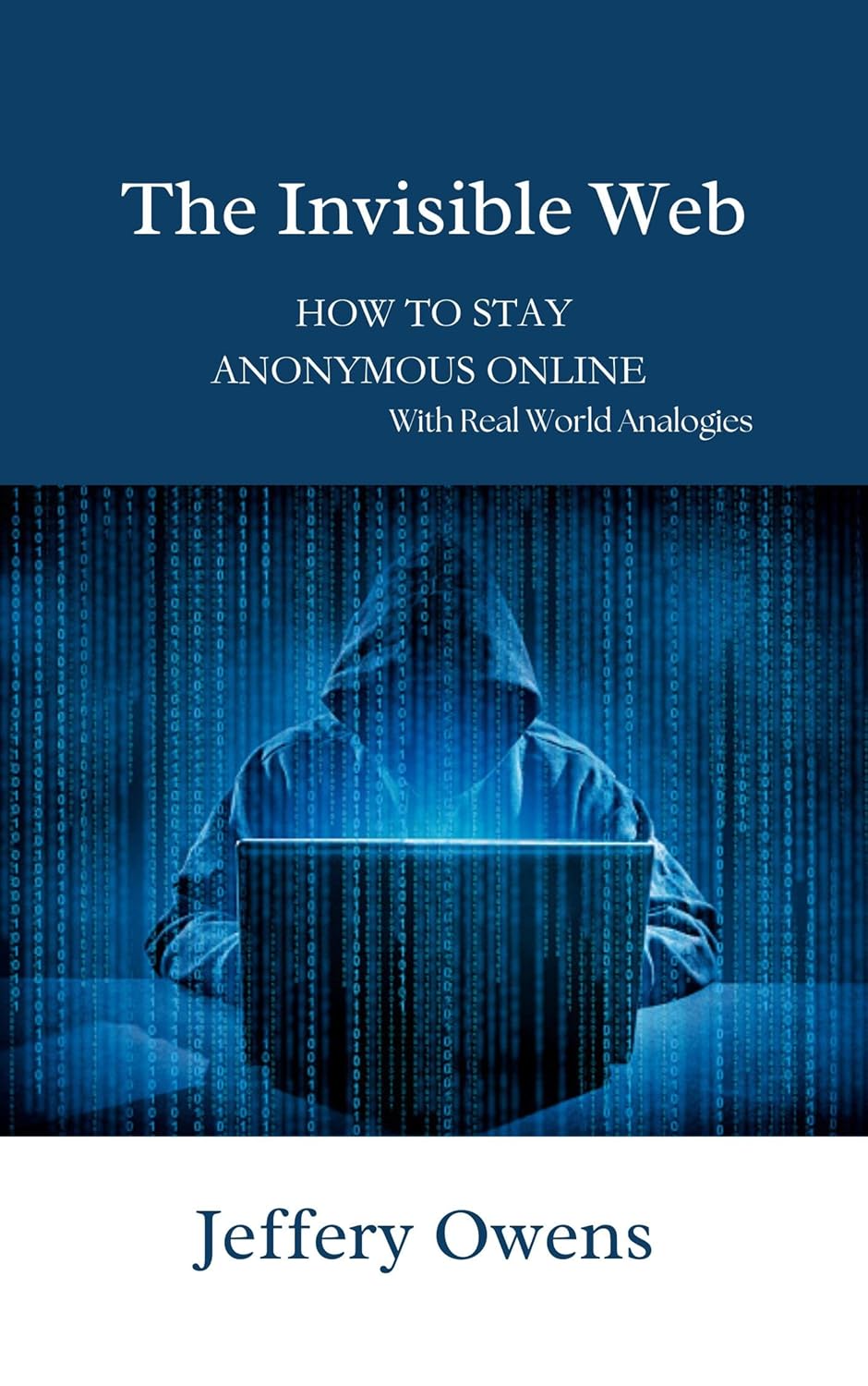 The Invisible Web: How to Stay Anonymous Online eBook : Owens, Jeffery : Amazon.in: Kindle Store