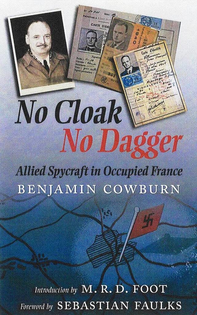 No Cloak, No Dagger: Allied Spycraft in Occupied France: Cowburn ...