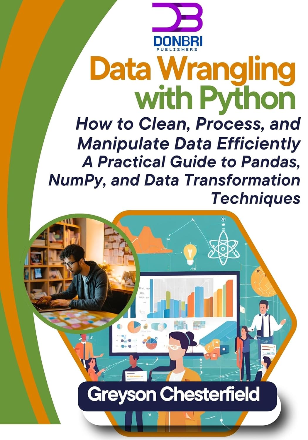Data Wrangling with Python: How to Clean, Process, and Manipulate Data Efficiently: A Practical ...