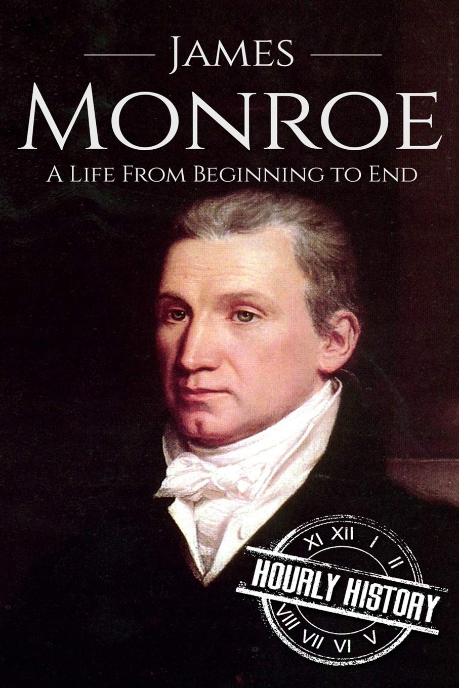 Amazon.com: James Monroe: A Life From Beginning to End (Biographies of ...
